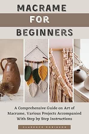 MACRAME FOR BEGINNERS: A Comprehensive Guide on Art of Macrame, Various ...