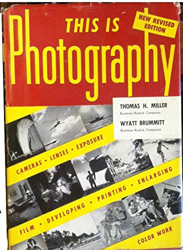 This is Photography - Its Means and Ends: Thomas H. Miller, Wyatt ...