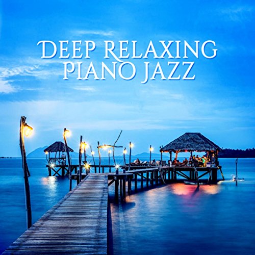 Spiele Deep Relaxing Piano Jazz - Smooth Instrumental Sounds, Peaceful ...