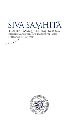 Amazon.fr - Siva Samhita : Traité classique de hatha-yoga - Papin, Jean - Livres