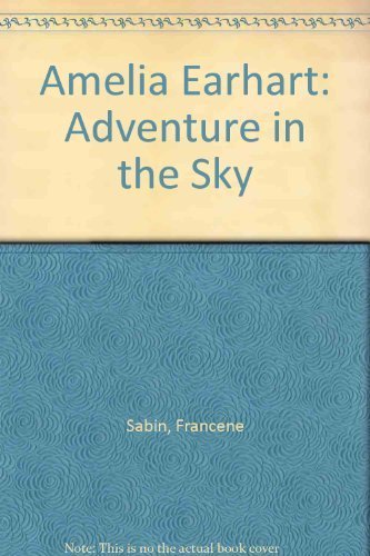 Amelia Earhart: Adventure in the Sky: Sabin, Francene, Dugan, Karen ...
