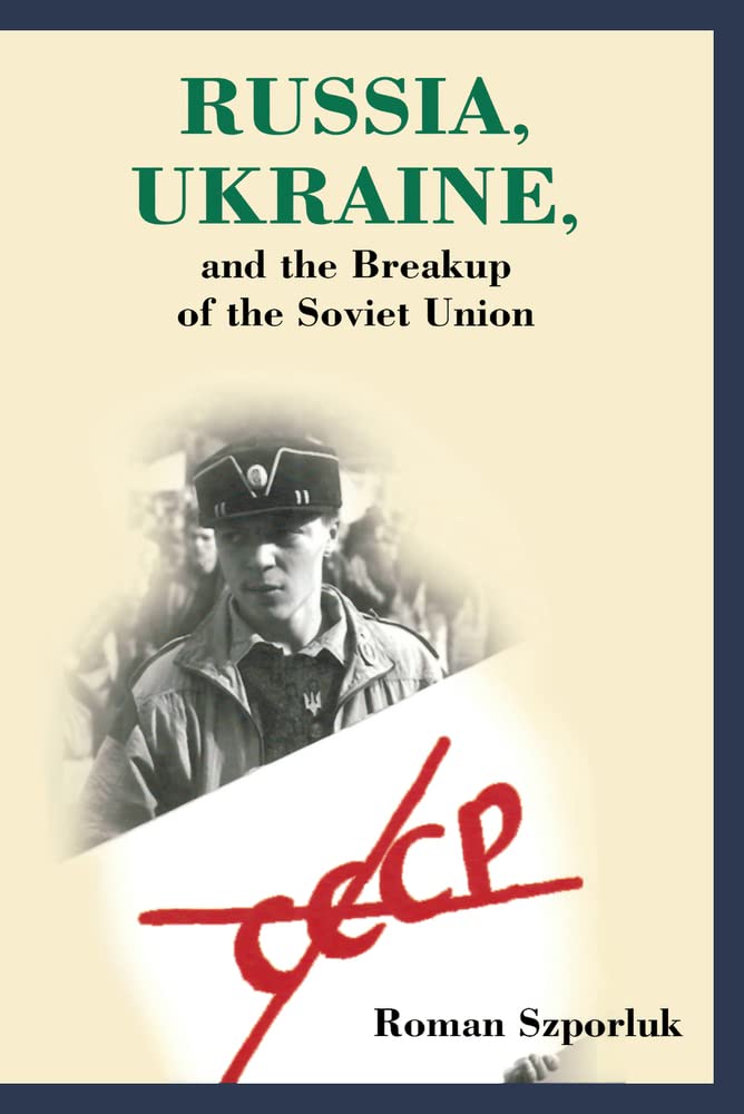 Russia, Ukraine, and the Breakup of the Soviet Union: Szporluk, Roman ...