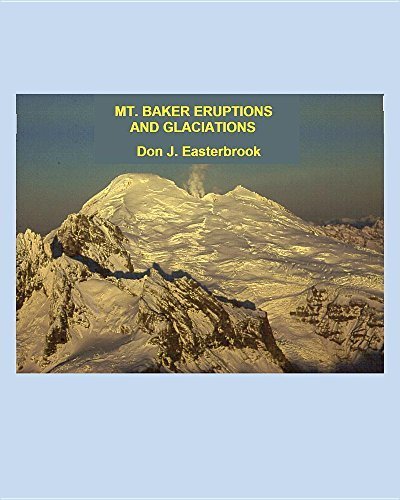 Mount Baker Eruptions and Glaciations by Don J Easterbrook (2016-04-19 ...