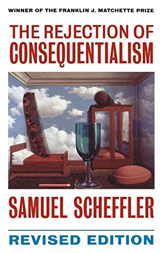By Samuel Scheffler The Rejection of Consequentialism: A Philosophical ...