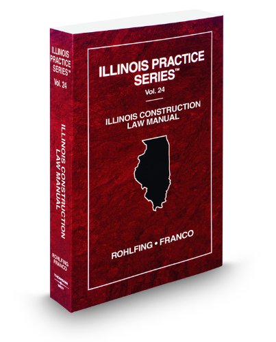 Illinois Construction Law Manual, 2009-2010 ed. (Vol. 24, Illinois ...