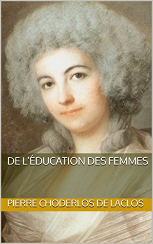 Commentaire sur l'essai Des femmes et de leur éducation de Choderlos de ...