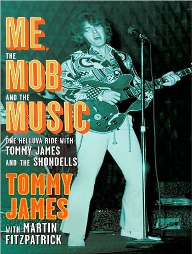 Me, the Mob, and the Music: One Helluva Ride with Tommy James and the ...