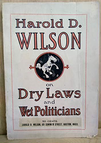 Dry Laws and Wet Politicians: Harold David 1884- Wilson: Amazon.com: Books