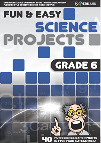 Fun & Easy Science Projects: Grade 6: 40 Fun Science Experiments for ...
