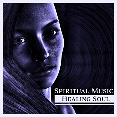 Spiritual Music: Healing Soul – Soothing Music for Calm Mind, Deep ...