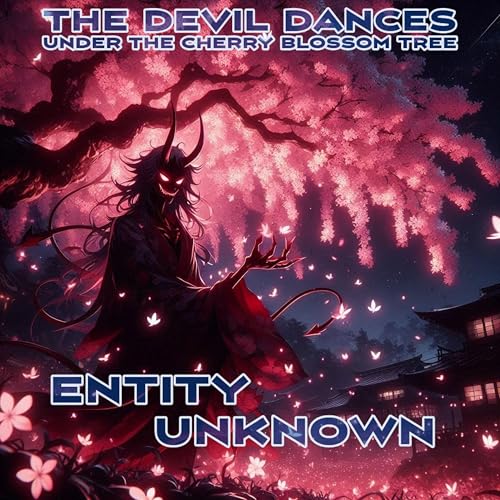 Spiele The Devil Dances Under The Cherry Blossom Tree von Entity Unknown auf Amazon Music ab