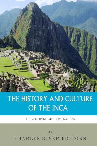 The World's Greatest Civilizations: The History and Culture of the Inca ...