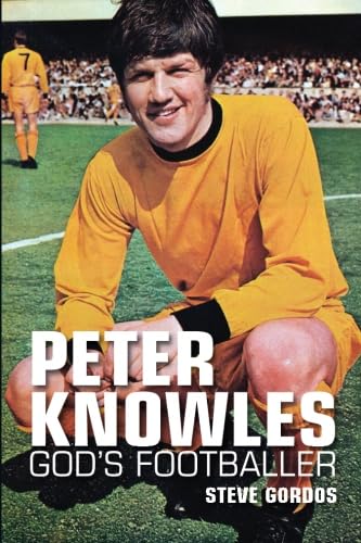 Peter Knowles God's Footballer: Gordos, Steve: 9781780914053: Amazon ...