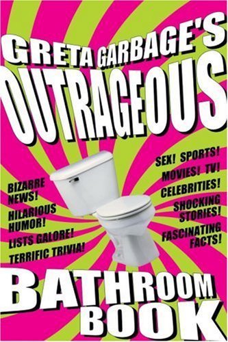 Greta Garbage's Outrageous Bathroom Book: Garbage, Greta: 9781580082860 ...