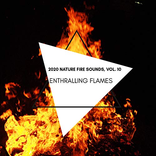 Écouter Enthralling Flames - 2020 Nature Fire Sounds, Vol. 10 par ...