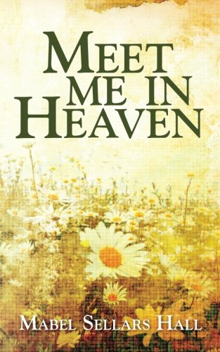 Meet Me in Heaven: As told by Bessie Sellars Frye: Amazon.co.uk: Hall ...