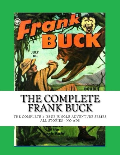 The Complete Frank Buck: The Complete 3-Issue Jungle Adventure Series ...