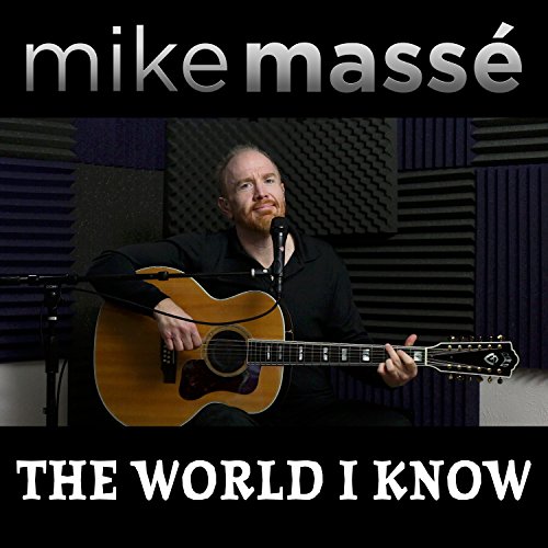 Amazon.com: The World I Know : Mike Massé: Digital Music