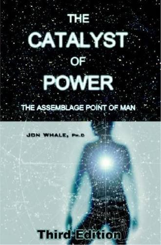 The Catalyst of Power: The Assemblage Point Of Man: Jon Whale ...