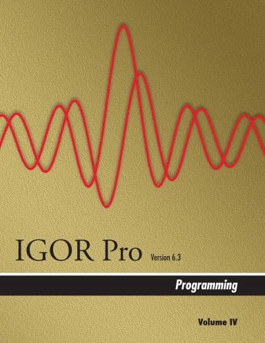 IGOR Pro 6 Manual - Programming - Volume IV: WaveMetrics, Inc.: Amazon ...
