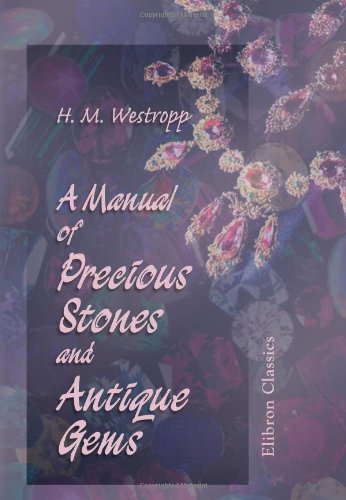 A Manual of Precious Stones and Antique Gems: Westropp, Hodder Michael ...