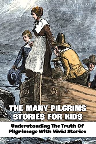 The Many Pilgrims Stories For Kids: Understanding The Truth Of ...
