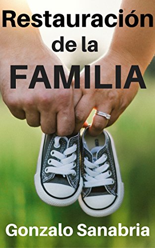 La restauración de la familia: Recuperando el diseño y los valores de ...