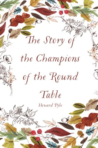 The Story of the Champions of the Round Table: Pyle, Howard ...