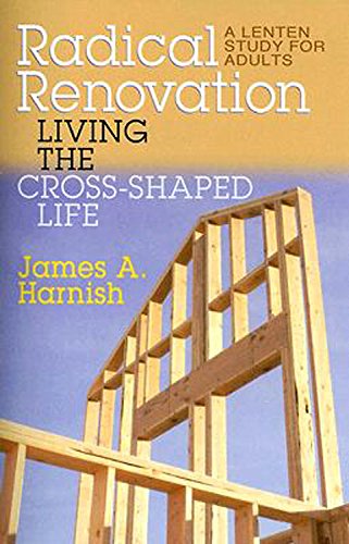 Radical Renovation: Living the Cross-Shaped Life (Thematic Lent Study ...