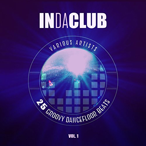Play In Da Club (25 Groovy Dancefloor Beats), Vol. 1 by VARIOUS ARTISTS ...