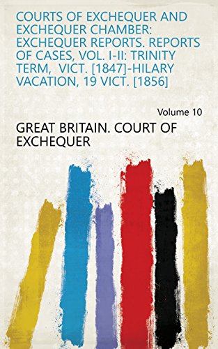 Courts of Exchequer and Exchequer Chamber: Exchequer Reports. Reports ...