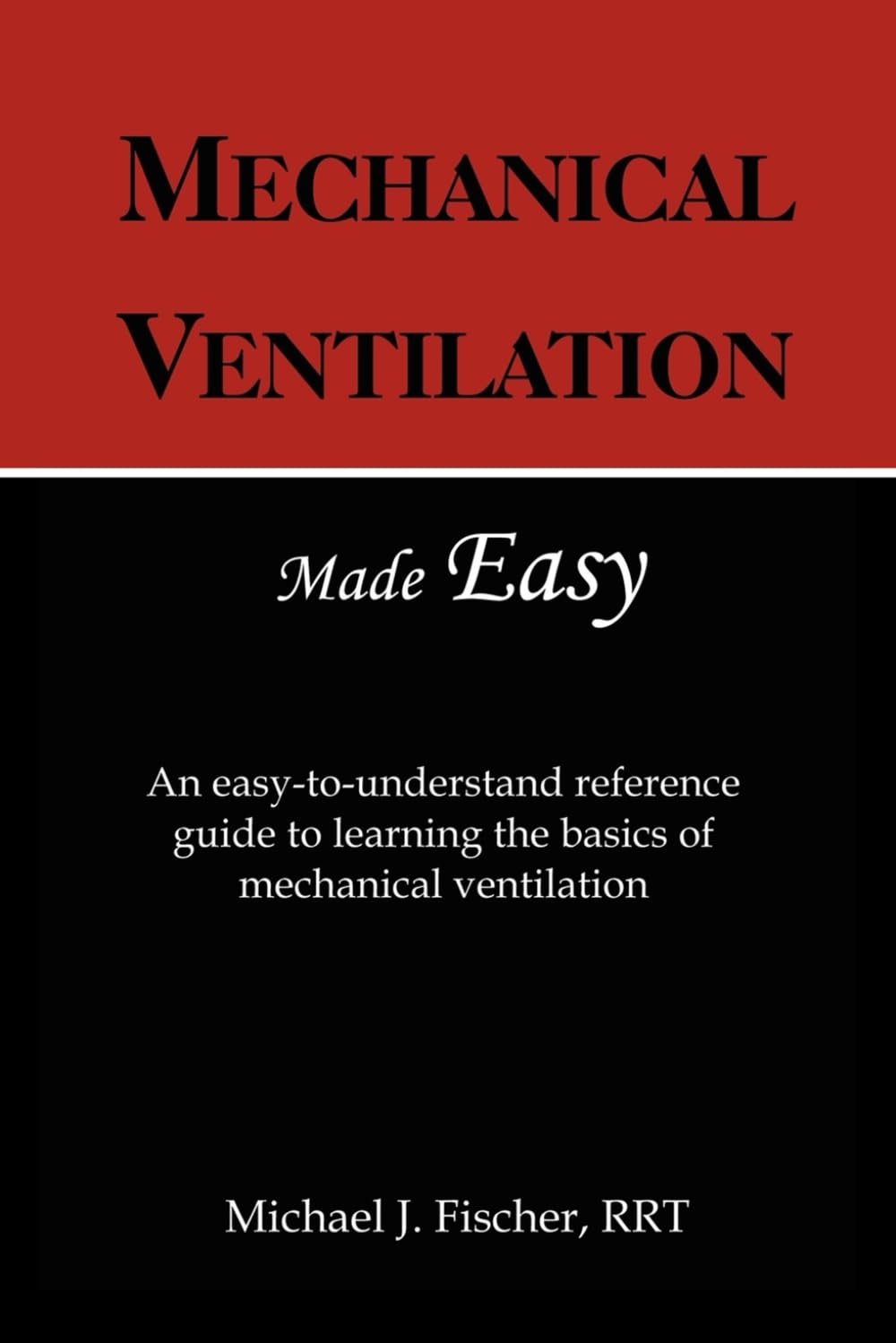 Mechanical Ventilation Made Easy: Fischer, Michael: 9780982585603 ...