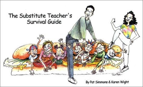 The Substitute Teacher's Survival Guide: Wight, Karen, Simmons, Pat ...