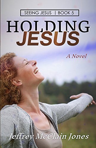 Holding Jesus (Seeing Jesus Book 5) - Kindle edition by Jones, Jeffrey ...