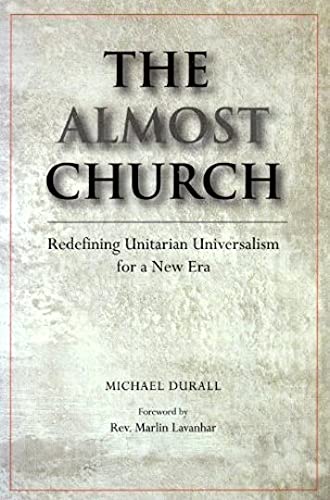 Almost Church, the : Redefining Unitarian Universalism for a New Era ...