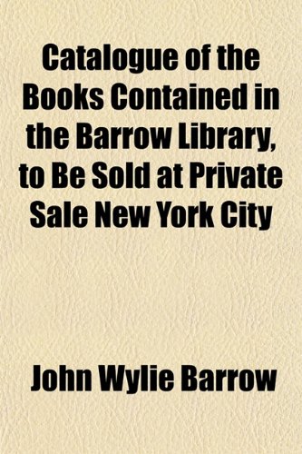 Catalogue of the Books Contained in the Barrow Library, to Be Sold at ...