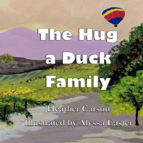 The Hug a Duck Family: Carson, Heather, Easter, Alyssa: 9781987757590 ...