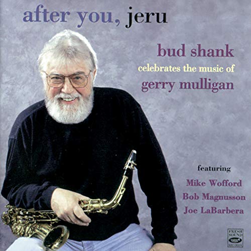 Play After You Jeru. Bud Shank Celebrates the Music of Gerry Mulligan ...