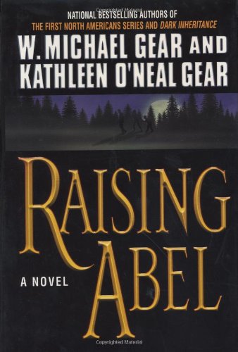 Amazon.com: Raising Abel: Gear, W. Michael, Gear, Kathleen O'Neal: Books