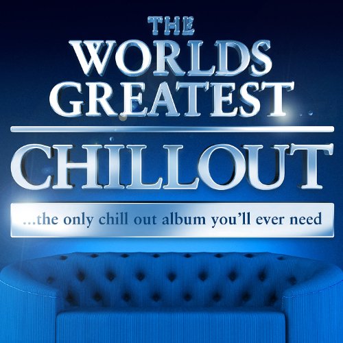 Amazon.com: The Worlds Greatest Chillout - The Only Chill Out Album You ...
