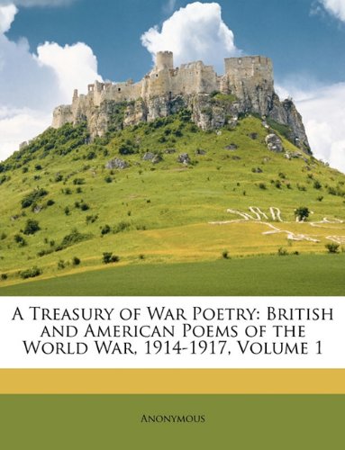A Treasury of War Poetry: British and American Poems of the World War ...