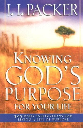 Knowing God's Purpose for Your Life: Packer, J.I.: 9780830736867 ...