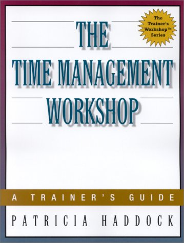 The Time Management Workshop: A Trainer's Guide (Trainer's Workshop ...