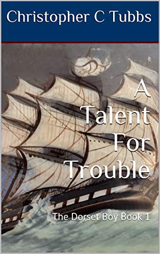 A Talent For Trouble: The Dorset Boy Book 1 eBook : Tubbs, Christopher ...