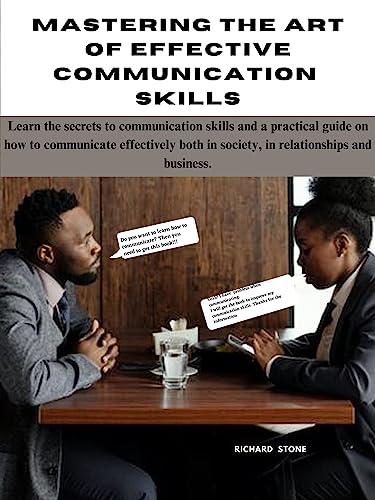 MASTERING THE ART OF EFFECTIVE COMMUNICATION SKILLS: Learn the secrets to communication skills ...