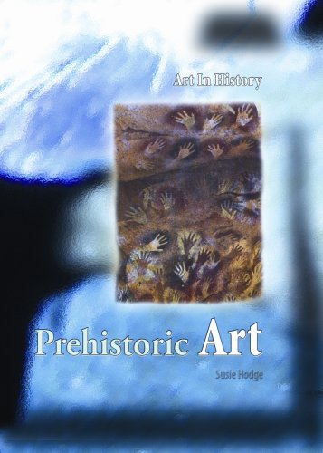 Prehistoric Art (Art in History/2nd Edition): Hodge, Susie ...