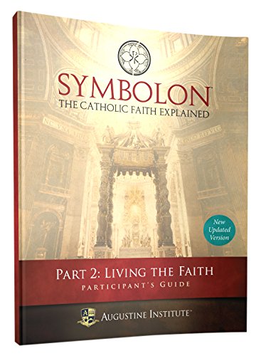Symbolon: The Catholic Faith Explained - PART 2 - Participant Guide ...