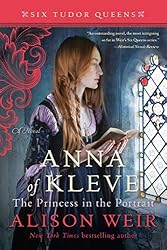 Anna of Kleve, The Princess in the Portrait: A Novel (Six Tudor Queens ...