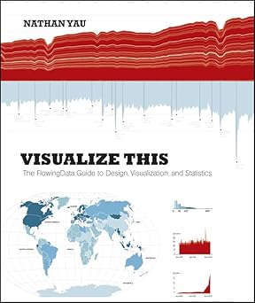 Visualize This: The FlowingData Guide to Design, Visualization, and ...