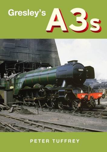 Gresley's A3s: Peter Tuffrey: 9780993344763: Amazon.com: Books